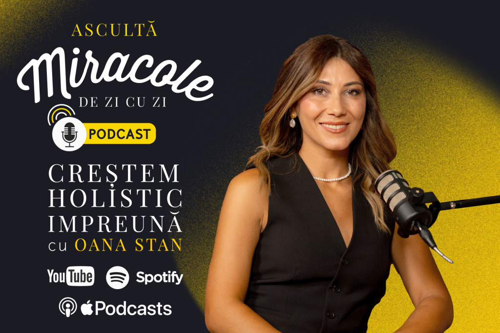 Miracole de zi cu zi: un podcast despre dezvoltare holistică și bucuria de a fi, cu Oana Stan ...